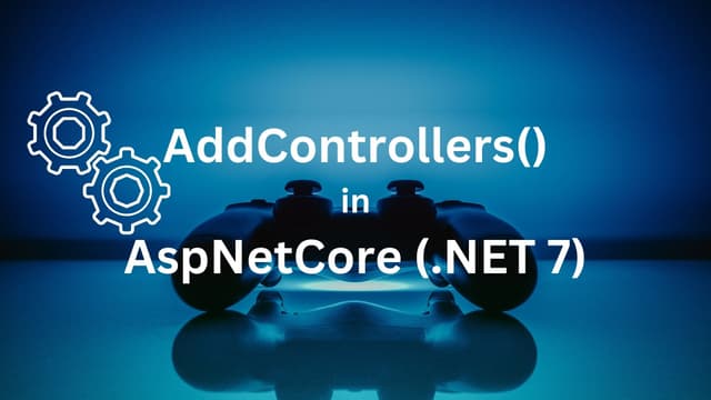 Exploring Addcontrollers Method In Aspnetcore 7