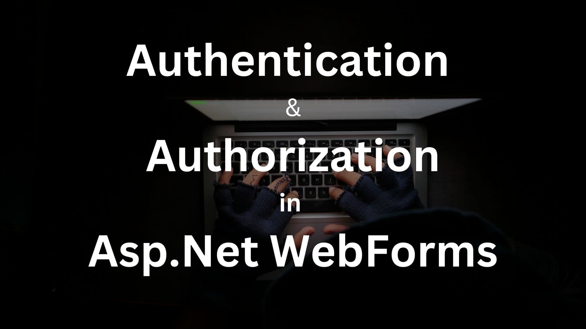 Understanding Authentication And Authorization In Asp Webforms